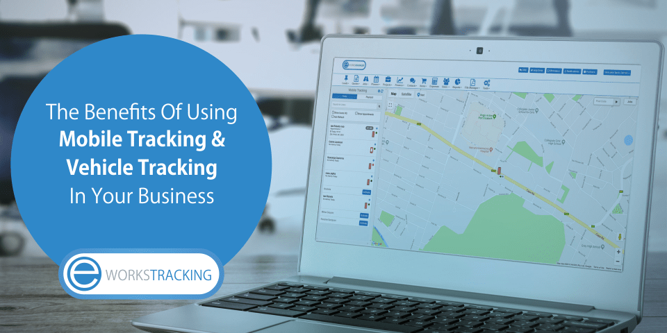 How Vehicle Tracking & Mobile Tracking Can Help Your Business